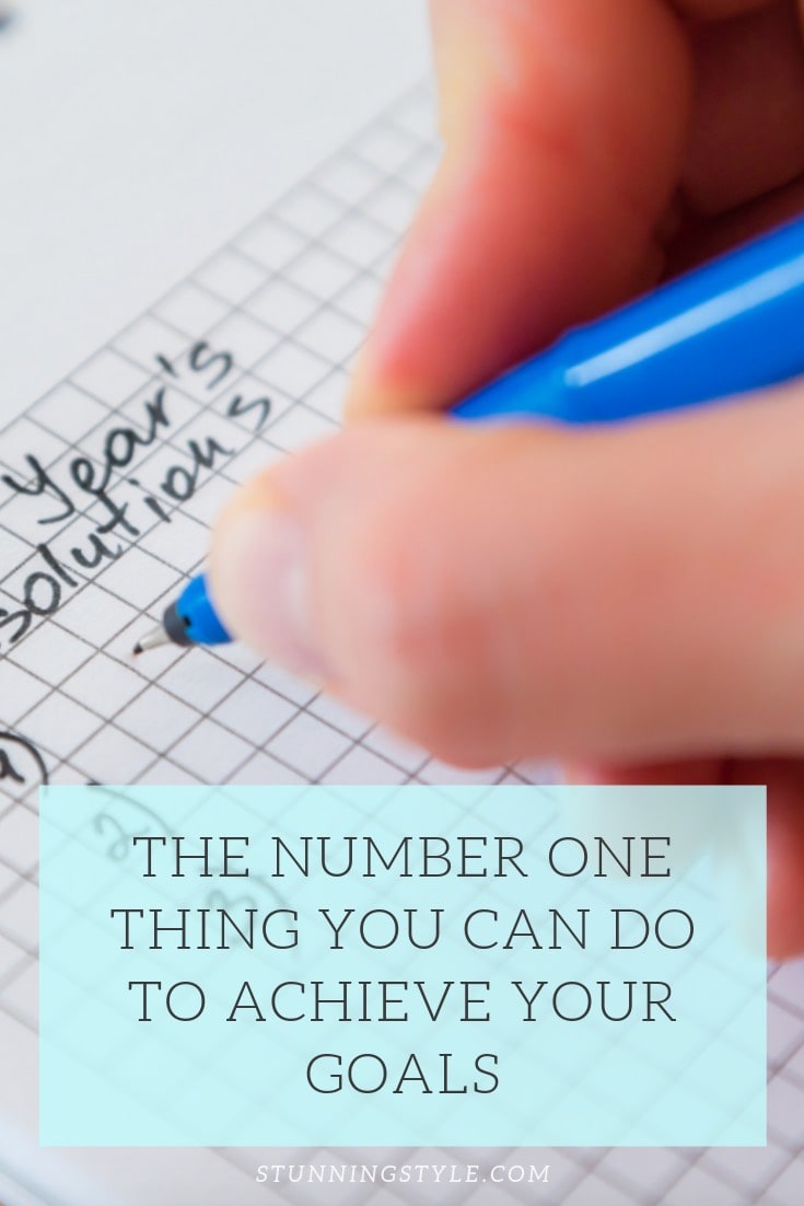 The Number One Thing You Can Do To Achieve Your Goals - Stunning Style