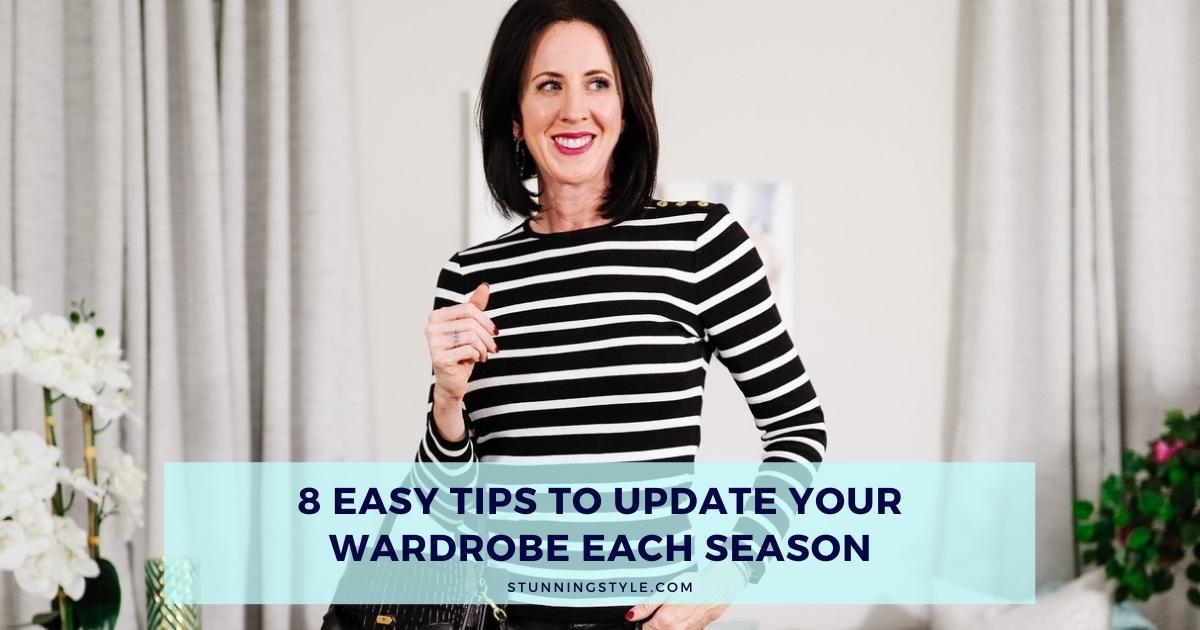 8 Easy Tips To Update Your Wardrobe Each Season - Stunning Style