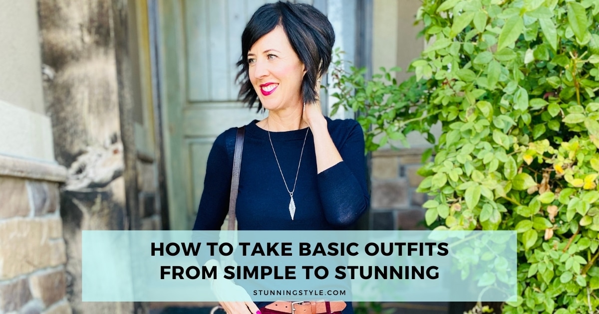 How To Take Basic Outfits From Simple To Stunning - Stunning Style