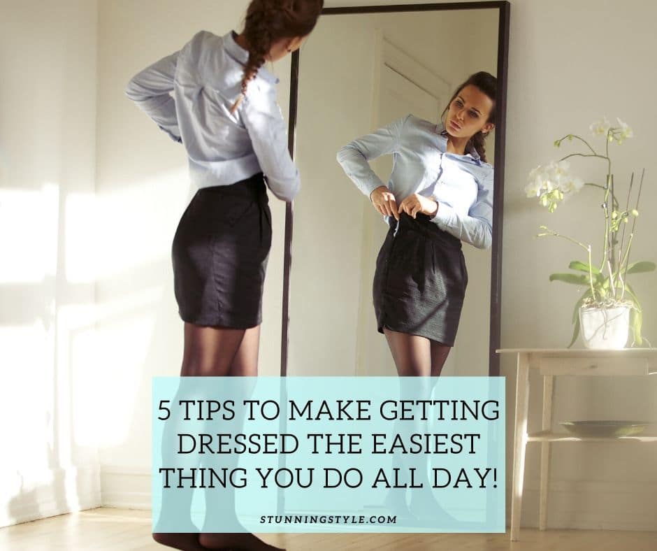 My 5 Best Tips To Make Getting Dressed The EASIEST Thing You'll Do All ...