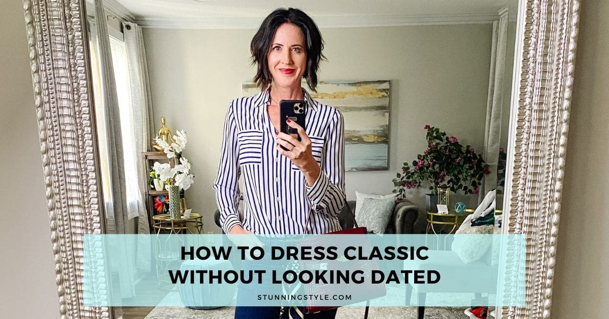 How To Dress Classic Without Looking Dated - Stunning Style