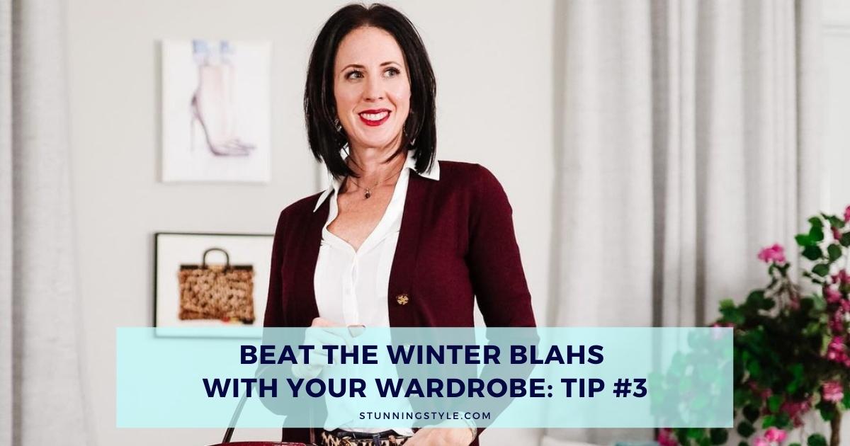 How To Beat The Winter Blahs With Your Wardrobe: Tip #3 - Stunning Style