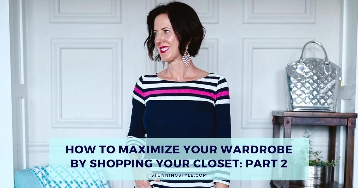 How to Maximize Your Wardrobe by Shopping Your Closet: Part 2 ...