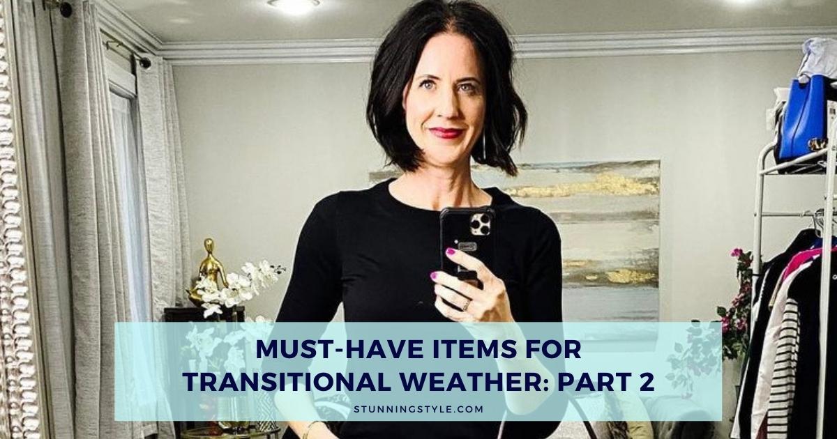Must-Have Items for Transitional Weather: Part 2 - Stunning Style