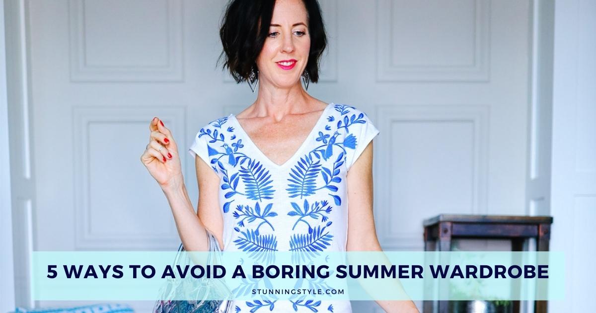 5 Ways to Avoid a Boring Summer Wardrobe - Stunning Style